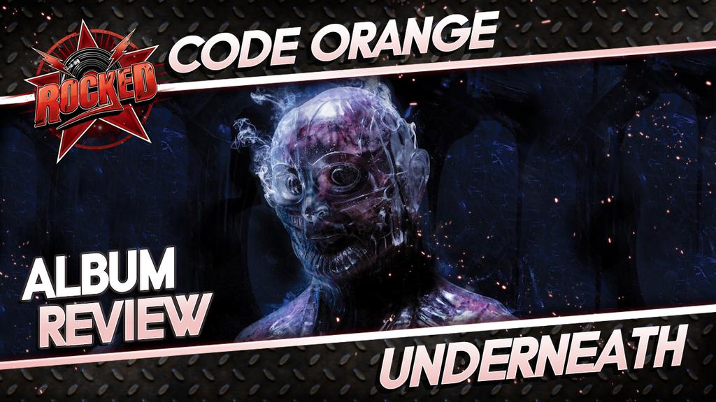 Code-Orange-Underneath-Album-Review - Rocked